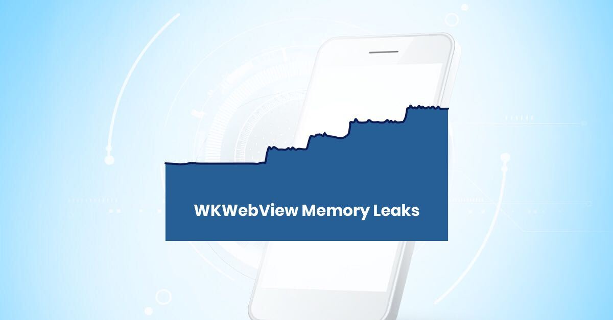 Why Is WKWebView So Heavy and Why Is Leaking It So Bad?